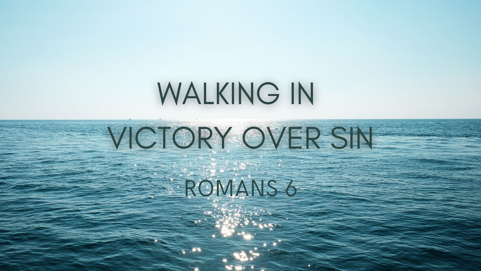 Walking in Victory Over Sin - Romans 6 - Community Baptist Church ...