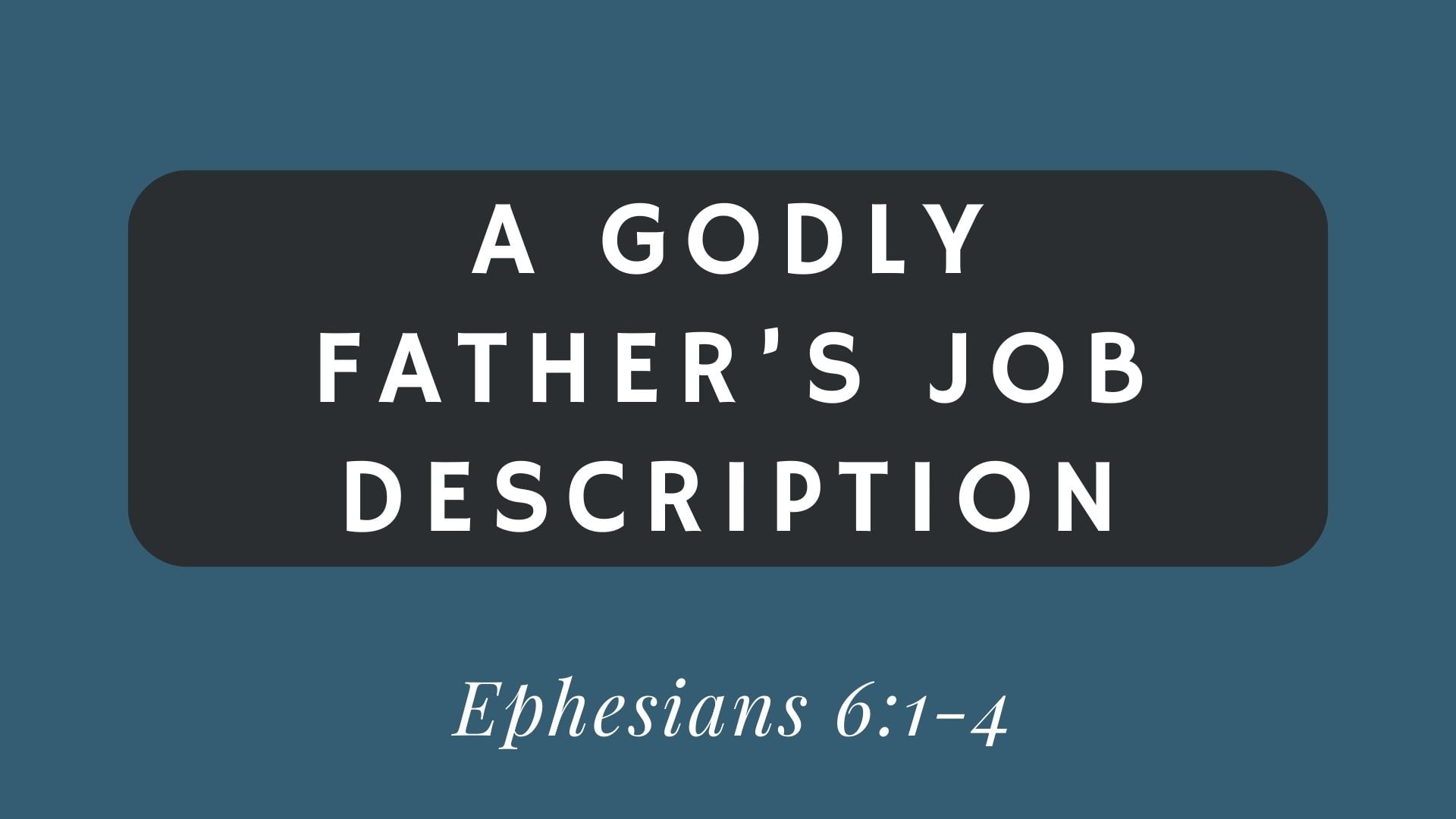 A Godly Father's Job Description - Community Baptist Church, Spring ...