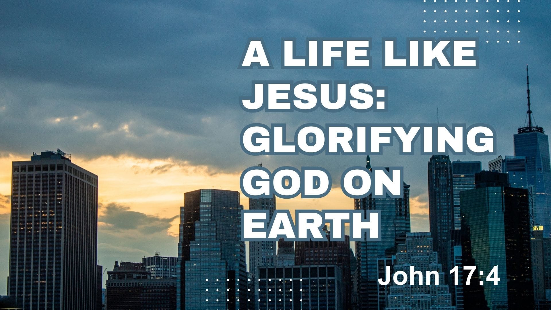 A Life Like Jesus: Glorifying God on Earth - Community Baptist Church ...